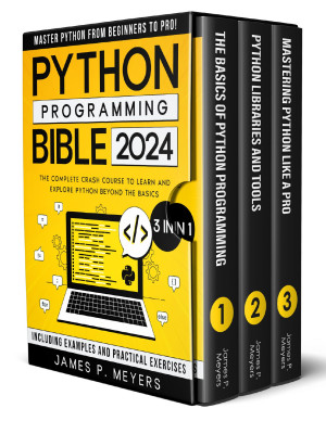 Python Programming Bible: [3 in 1] The Complete Crash Course to Learn and Explore Python beyond ...