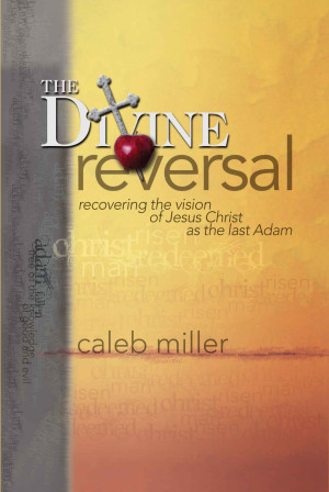 The Divine Reversal: Recovering the Vision of Jesus Christ as the Last ...