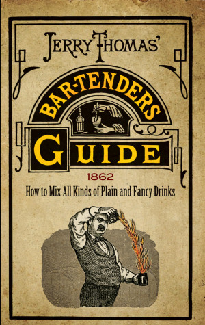 Jerry Thomas' Bartenders Guide: How to Mix All Kinds of Plain and Fancy Drinks | Jerry Thomas ...