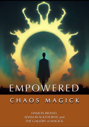 Empowered Chaos Magick | Damon Brand, Adam Blackthorne, The Gallery of ...