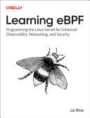 Learning eBPF: Programming the Linux Kernel for Enhanced Observability, Networking, and Security ...