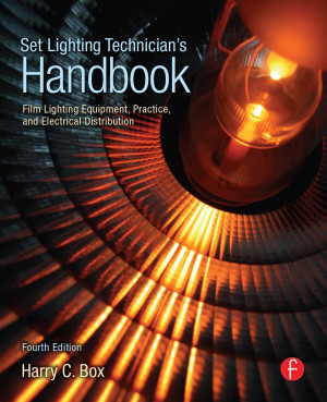 Set Lighting Technician's Handbook: Film Lighting Equipment, Practice ...