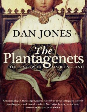 Plantagenets: The Warrior Kings Who Invented England | Dan Jones ...